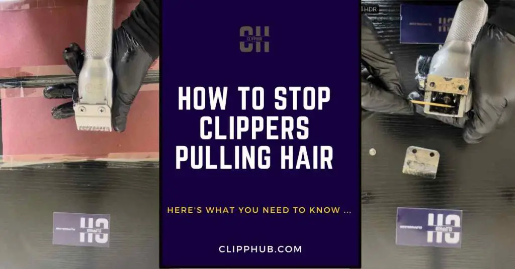 Clippers Pulling Hair - (How to Fix and Prevent the Problem)