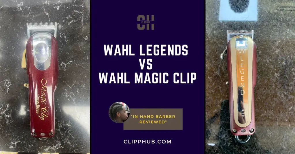 Wahl Legend vs Magic Clip: (Which Clippers Are Right for You?)