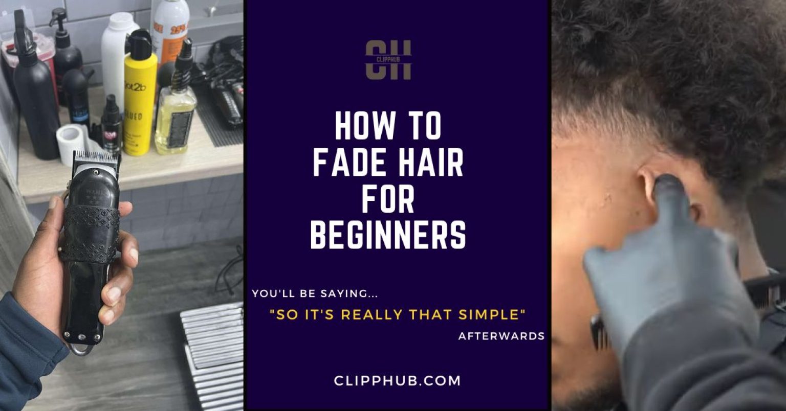 How to Fade Hair for Beginners at Home - (Easily Fade Like A Pro)