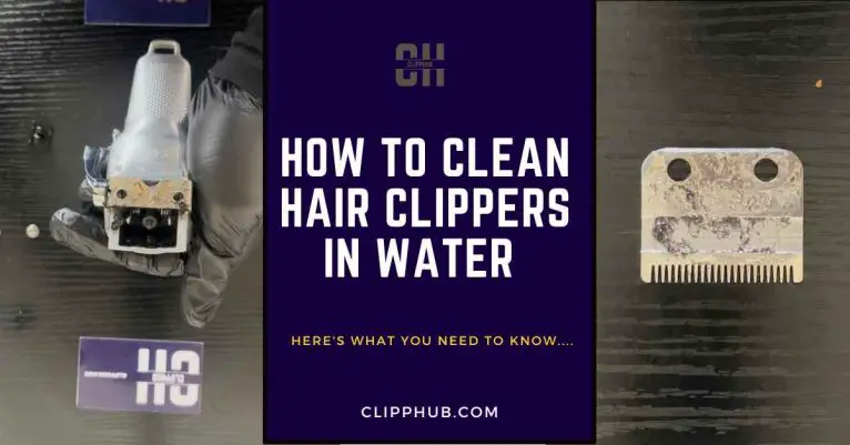 How to Clean Hair Clippers in Water: (Ultimate Guide To Sanitizing)