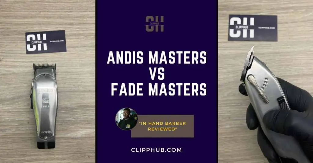 Andis Masters vs Fade Masters: (Which Andis Clippers Is Best?)